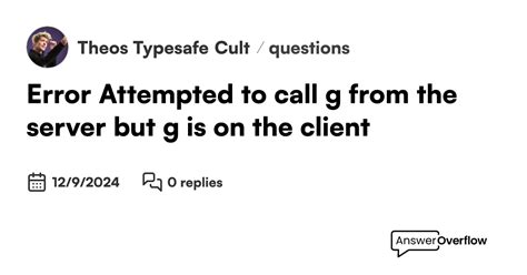 Error Attempted To Call G From The Server But G Is On The Client Theos Typesafe Cult
