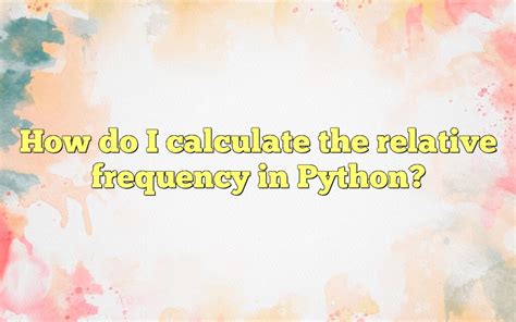 How Do I Calculate The Relative Frequency In Python