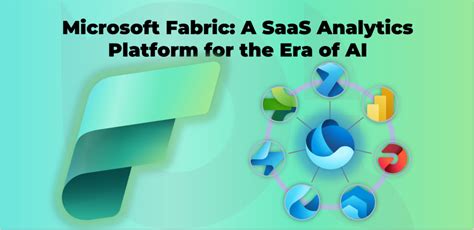 Microsoft Fabric A SaaS Analytics Platform For The Era Of AI BI Insight