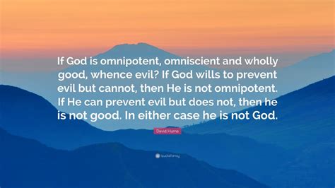 David Hume Quote “if God Is Omnipotent Omniscient And Wholly Good Whence Evil If God Wills
