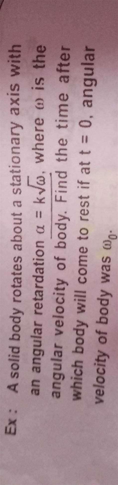 Ex A Solid Body Rotates About A Stationary Axis With An Angular Retardat