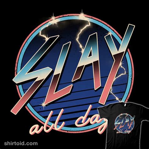 Slay All Day! - Shirtoid