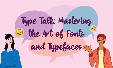 Type Talk Mastering The Art Of Fonts And Typefaces Today Fonts
