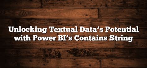 Unlocking Textual Data Potential With Power Bi Contains String Inter