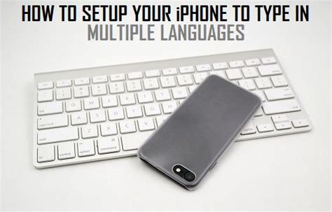 The Best Way To Use Multilingual Keyboard On IPhone Mundobytes