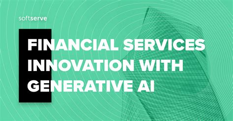 Transform Financial Services With Generative Ai Softserve