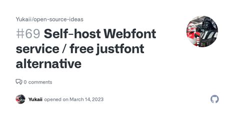 Self Host Webfont Service Free Justfont Alternative Issue Yukaii Open Source Ideas