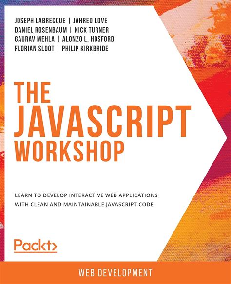 The Javascript Workshop Learn To Develop Interactive Web Applications