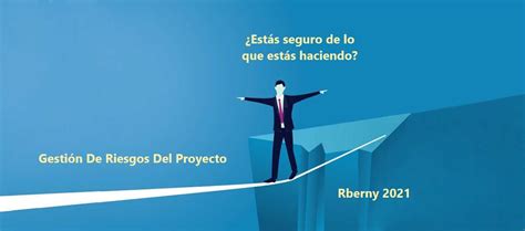 Gestión De Riesgos Del Proyecto ¿estás Seguro De Lo Que Estás Haciendo