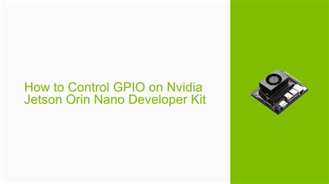 How To Control Gpio On Nvidia Jetson Orin Nano Developer Kit Help Docs For Errorsissues On