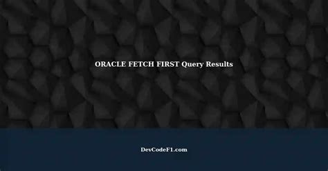 Understanding Oracles Fetch First In Query Results