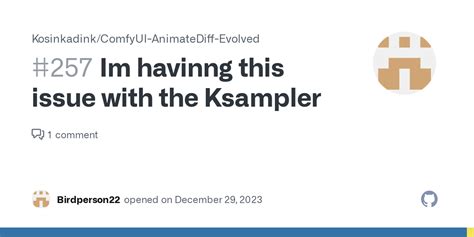 Im Havinng This Issue With The Ksampler · Issue 257 · Kosinkadink