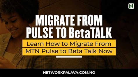 How To Migrate From Mtn Pulse To Beta Talk Now Artofit