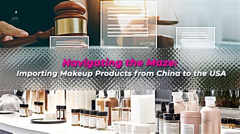 Navigating The Maze Importing Makeup Products From China To The Usa