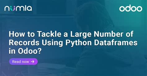 How To Tackle Large Number Of Records Using Python Dataframes In Odoo