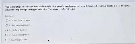Solved The initial stage in the consumer purchase decision | Chegg.com