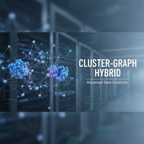 Cluster Graph Hybrid Advanced Data Solutions