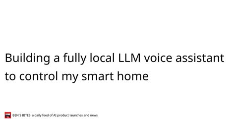building a fully local llm voice assistant to control my smart home