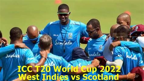 Icc T20 World Cup 2022 West Indies Vs Scotland Squads Venue When And