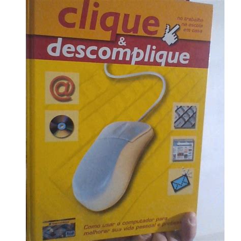 Livro Clique Descomplique Como Usar O Computador Para Melhorar Sua