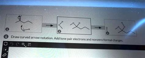 SOLVED Draw Curved Arrow Notation Add Lone Pair Electrons And Nonzero Formal Charges