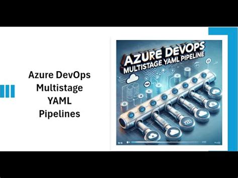 Mastering Azure Devops Multistage Yaml Pipelines Step By Step Guide