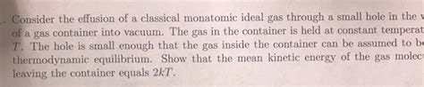 Solved Consider The Effusion Of A Classical Monatomic Ideal
