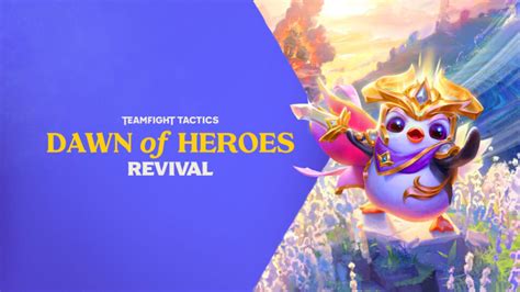 Tft Patch 14 19 Notes Dawn Of Heroes Revival Launch Esports Gg