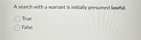 Solved A Search With A Warrant Is Initially Presumed Chegg