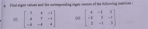 Find Eigen Values And The Corresponding Eigen Vectors Of The Following Ma