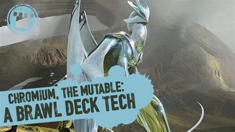 Chromium The Mutable A Brawl Deck Tech Card Kingdom Blog
