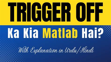 Trigger Off Meaning In Urdu Trigger Off Ka Kia Matlab Hota Hai Urdu