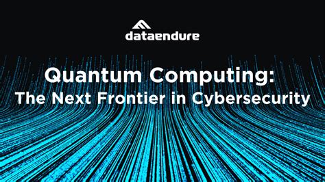 Quantum Computing The Next Frontier In Cybersecurity