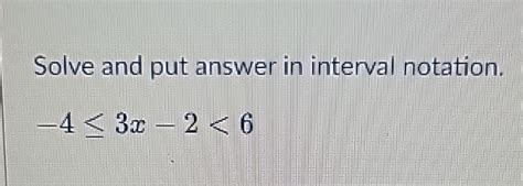 Solved Solve And Put Answer In Interval Notation 4≤3x 2