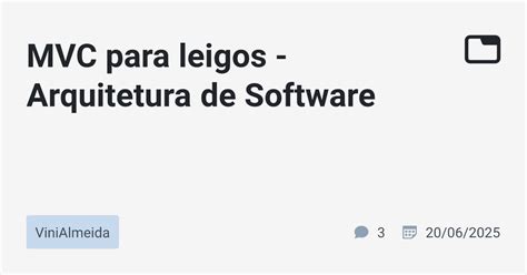 Mvc Para Leigos Arquitetura De Software · Vinialmeida · Tabnews