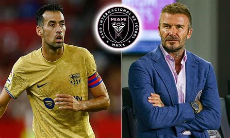 Barcelona Star Sergio Busquets Is Set To Join David Beckhams Inter