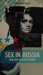 Sex In Russia New And Selected Stories Radu Kenneth Free Download Borrow And Streaming
