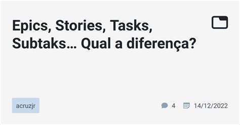 Epics Stories Tasks Subtaks Qual A Diferença · Acruzjr · Tabnews