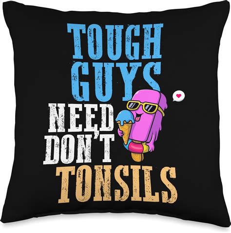 Tough Guys Dont Need Tonsils Tonsils Removal Tonsilectomy Throw Pillow Home
