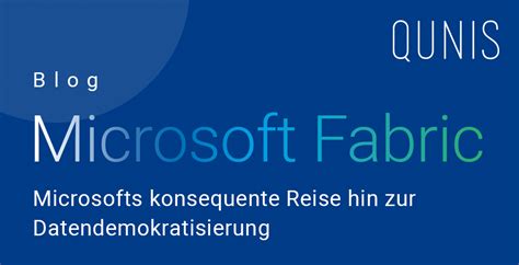 QUNIS Blog Microsoft Fabric Data Driven In Einer Technologie