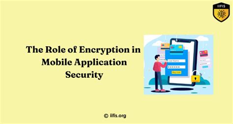 The Role Of Encryption In Mobile Application Security Iifis