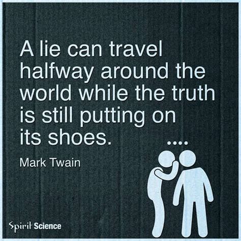 A Lie Can Travel Halfway Around The World While The Truth Is Still