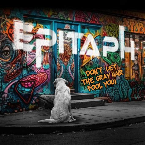 Neues Album Dont Let The Gray Hair Fool You Epitaph The Rockband