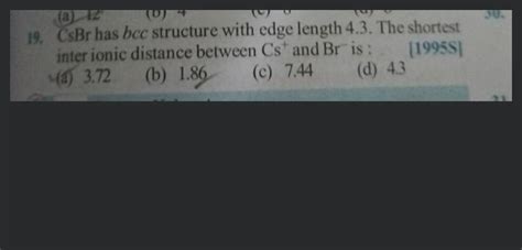 CsBr Has Bcc Structure With Edge Length 4 31010m The Shortest Inter I