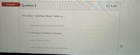 Solved The Classic Planning Fallacy Refers To A Chegg