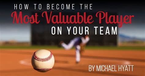 How To Become The Most Valuable Player On Your Team Michael Hyatt