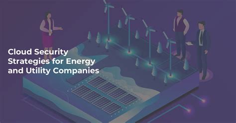 Cloud Security Strategies For Energy And Utility Companies