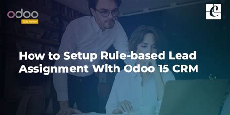 How To Setup Rule Based Lead Assignment With Odoo 15 Crm