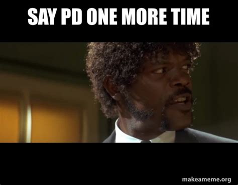Say Pd One More Time Samuel L Jackson From Pulp Fiction Make A Meme