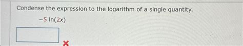 solved condense the expression to the logarithm of a single